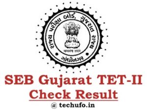 Gujarat TET 2 Result 2023 Link (Out): Check SEB TET-II Result @sebexam.org